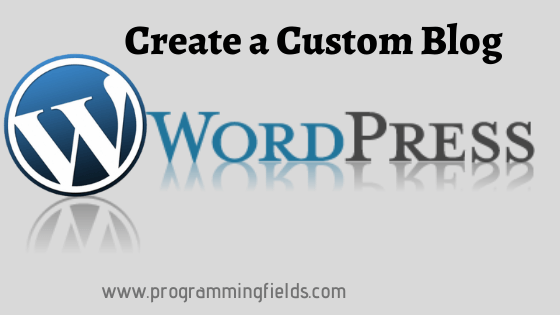 How to Create a Blog in WordPress with Custom Theme - Step By Step