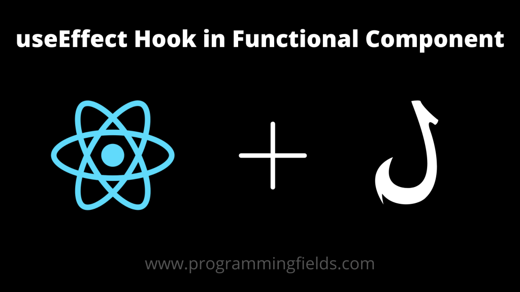 How To Use Effect Hook In React Functional Component Programming Fields