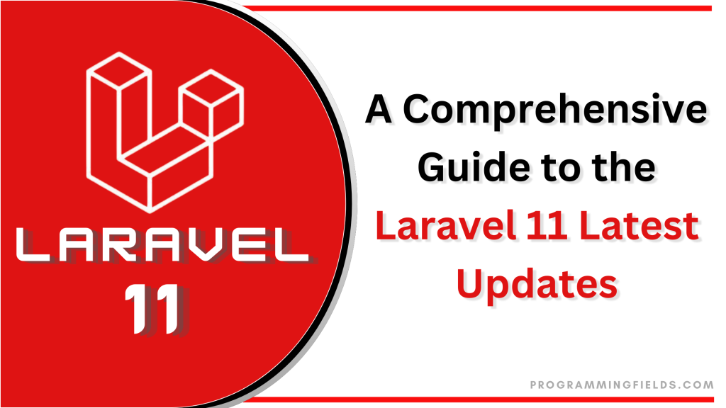 Laravel 11: A Comprehensive Guide to the Latest Updates and Features